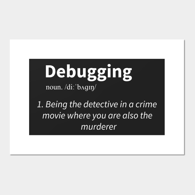Debugging Debugging Definition Posters And Art Prints Teepublic